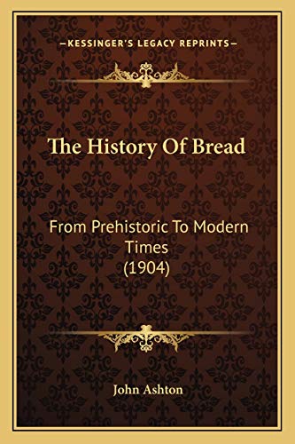 The History Of Bread: From Prehistoric To Modern Times by University ...
