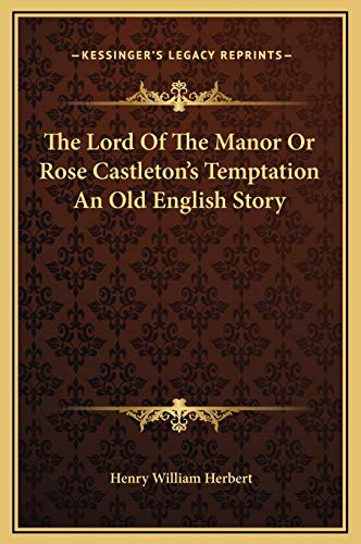 The Lord Of The Manor Or Rose Castleton's Temptation An Old English ...