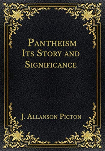 Pantheism Its Story and Significance by J. Allanson Picton | Goodreads