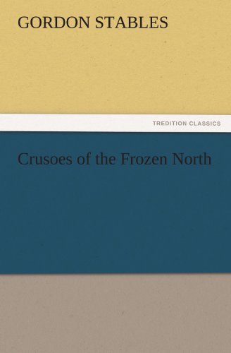 Crusoes of the Frozen North by Gordon Stables | Goodreads