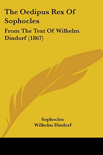 The Oedipus Rex Of Sophocles: From The Text Of Wilhelm Dindorf by ...