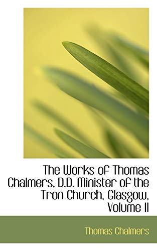 The Works of Thomas Chalmers, D.d. Minister of the Tron Church, Glasgow ...