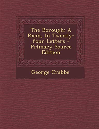 The Borough: A Poem, In Twenty-four Letters by George Crabbe | Goodreads