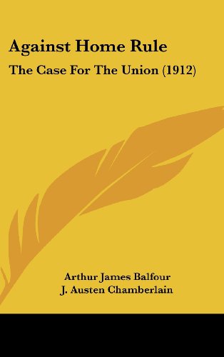 Against Home Rule: The Case For The Union (1912) by Arthur Balfour ...