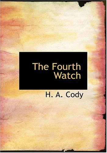 The Fourth Watch (Large Print Edition) by Hiram Alfred Cody | Goodreads
