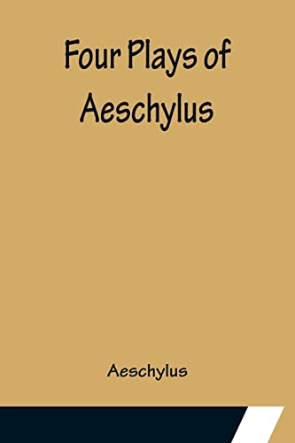 Four Plays of Aeschylus by Aeschylus | Goodreads
