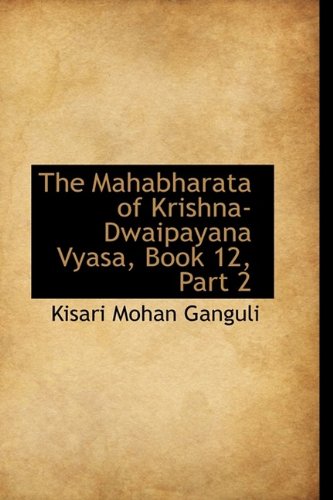 The Mahabharata of Krishna-dwaipayana Vyasa: Book 12 by Kisari Mohan Ganguli | Goodreads