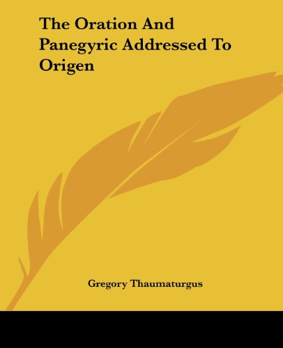 The Oration And Panegyric Addressed To Origen by Gregory Thaumaturgus ...