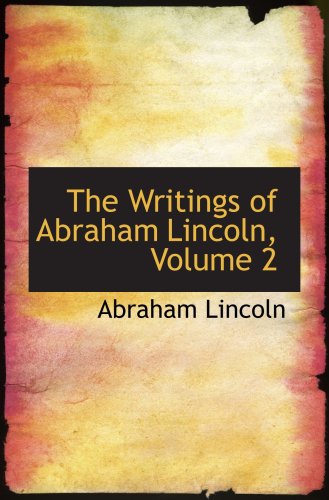 The Writings of Abraham Lincoln, Volume 2 by Abraham Lincoln | Goodreads