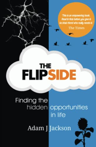 The Flipside: Finding the Hidden Opportunities in Life by Adam J. Jackson | Goodreads