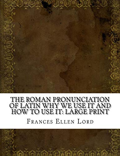 The Roman Pronunciation of Latin Why we use it and how to use it: Large ...