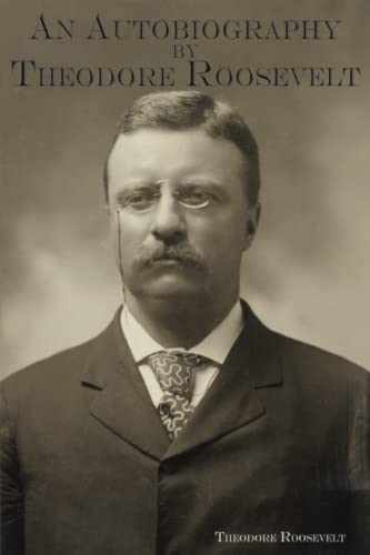 An Autobiography by Theodore Roosevelt by Theodore Roosevelt | Goodreads