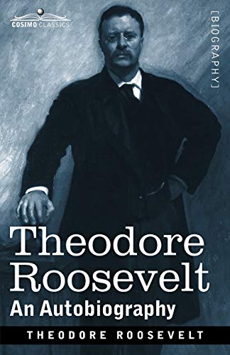 Theodore Roosevelt: An Autobiography: Original Illustrated Edition by ...