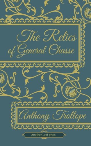 The Relics of General Chasse (Another Leaf Press) by Anthony Trollope ...