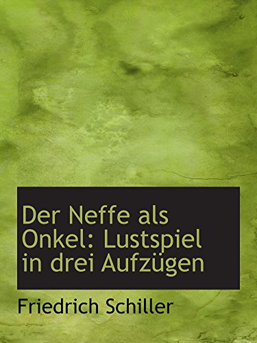 Der Neffe als Onkel: Lustspiel in drei Aufzügen by Friedrich Schiller ...