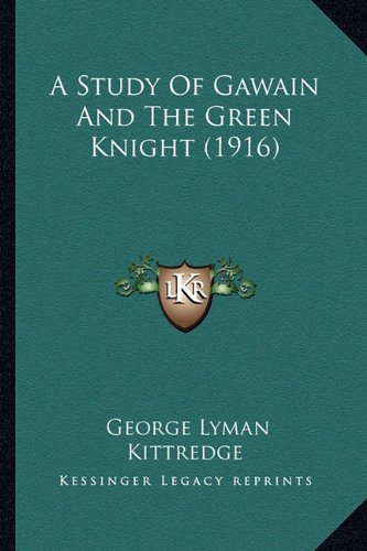 A Study Of Gawain And The Green Knight by George Lyman Kittredge ...