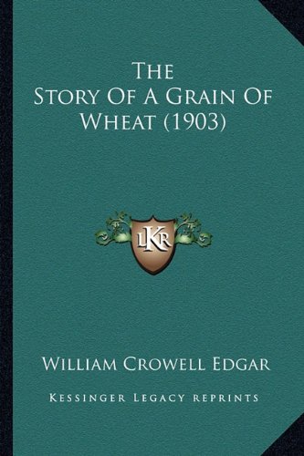The Story Of A Grain Of Wheat (1903) by William Crowell Edgar | Goodreads