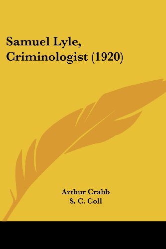 Samuel Lyle, Criminologist (1920) by Arthur Crabb | Goodreads