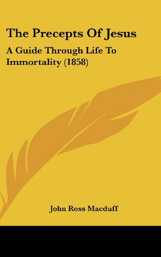 The Precepts of Jesus: A Guide Through Life to Immortality by John R. Macduff | Goodreads