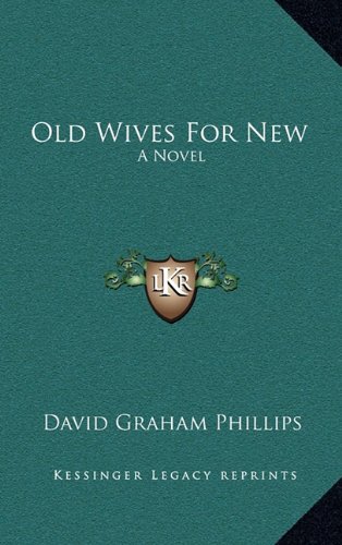 Old Wives For New: A Novel by David Graham Phillips | Goodreads