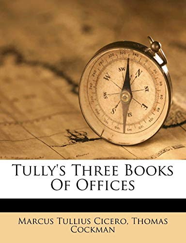 Tully's Three Books Of Offices by Marcus Tullius Cicero | Goodreads