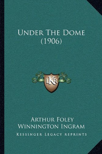 Under The Dome (1906) by Arthur Foley Winnington Ingram | Goodreads
