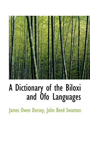 A Dictionary of the Biloxi and Ofo Languages by John Reed Swanton James ...