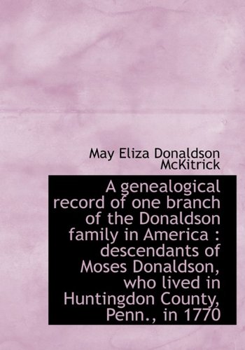A genealogical record of one branch of the Donaldson family in America ...