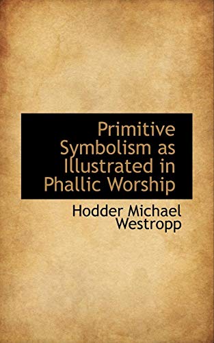 Primitive Symbolism As Illustrated in Phallic Worship by Hodder Michael ...