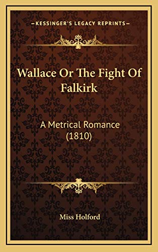 Wallace Or The Fight Of Falkirk: A Metrical Romance by Miss Holford | Goodreads