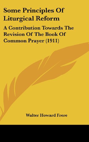 Some Principles Of Liturgical Reform: A Contribution Towards The ...