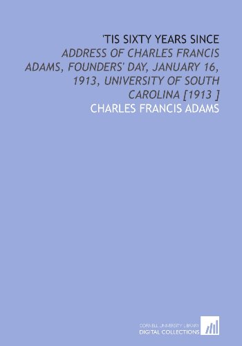 'Tis Sixty Years Since: Address of Charles Francis Adams, Founders' Day ...
