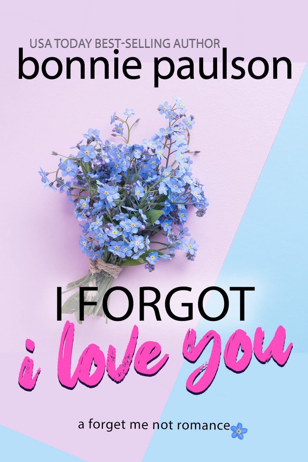 I Forgot I Love You: A sweet amnesia romance by Bonnie Paulson | Goodreads