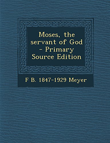 Moses, the servant of God by F.B. Meyer | Goodreads