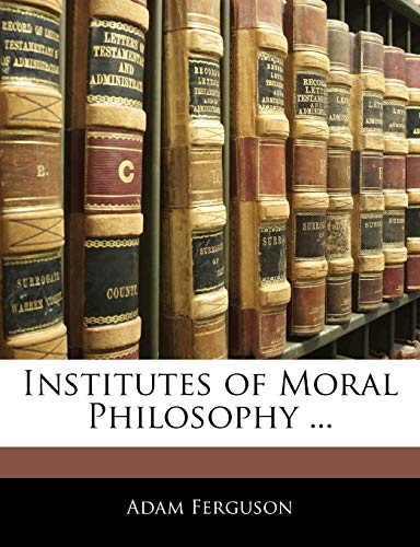 Institutes of Moral Philosophy ... by Adam Ferguson | Goodreads