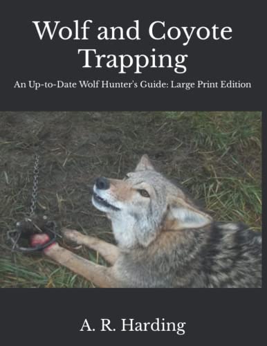 Wolf and Coyote Trapping: An Up-to-Date Wolf Hunter's Guide: Large ...
