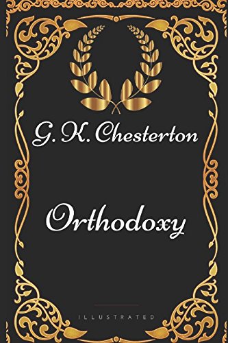 Orthodoxy: By G. K. Chesterton - Illustrated by G.K. Chesterton | Goodreads