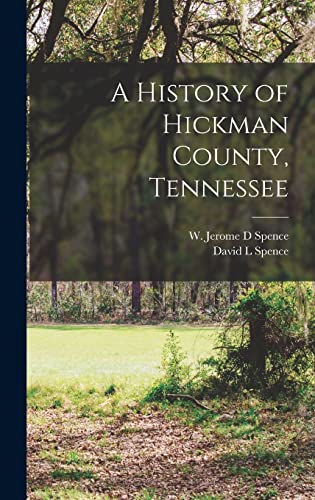 A History of Hickman County, Tennessee by David L Spence | Goodreads