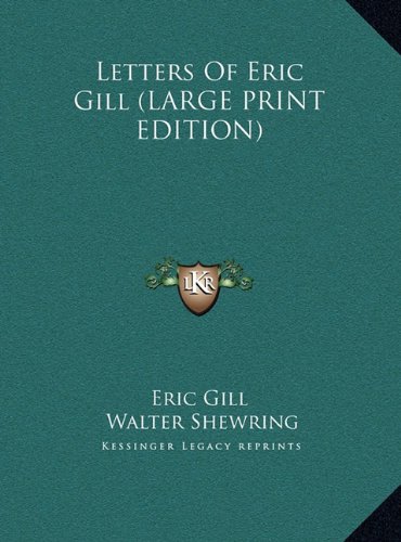 Letters Of Eric Gill (LARGE PRINT EDITION) by Eric Gill | Goodreads