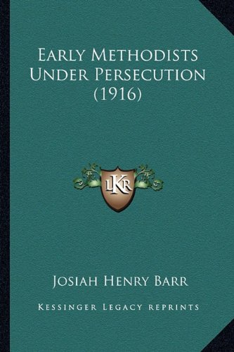 Early Methodists Under Persecution (1916) by Josiah Henry Barr | Goodreads