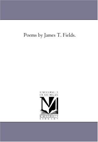 Poems by James T. Fields. by Michigan Historical Reprint Series | Goodreads