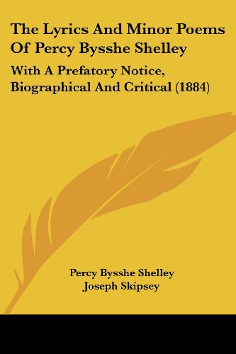 The Lyrics And Minor Poems Of Percy Bysshe Shelley: With A Prefatory ...