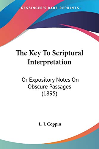 The Key To Scriptural Interpretation: Or Expository Notes On Obscure ...