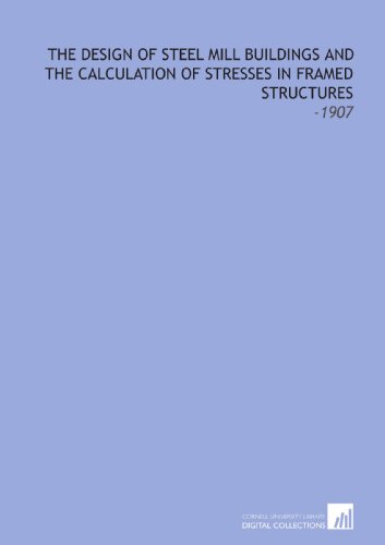 The Design of Steel Mill Buildings and the Calculation of Stresses in ...
