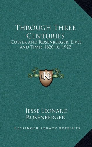 Through Three Centuries: Colver and Rosenberger, Lives and Times 1620 ...