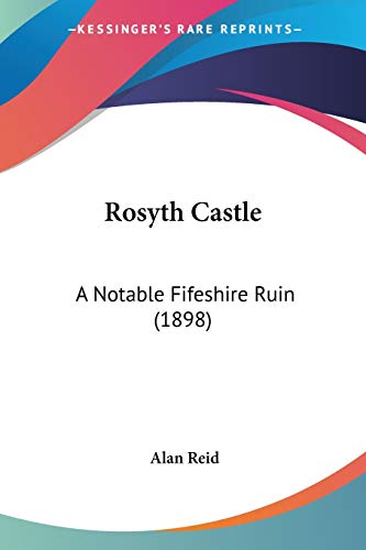 Rosyth Castle: A Notable Fifeshire Ruin (1898) by Alan Reid | Goodreads