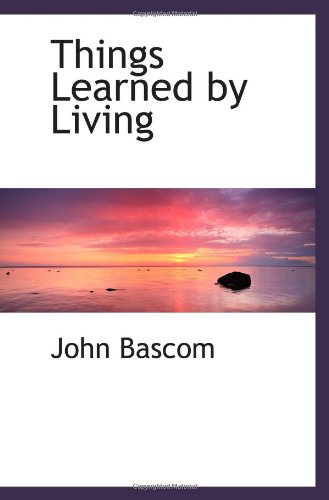 Things Learned by Living by John Bascom | Goodreads