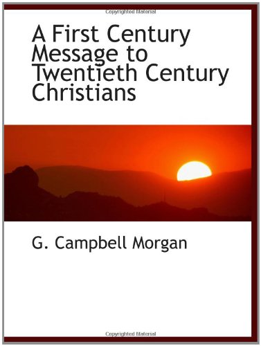 A First Century Message to Twentieth Century Christians by G. Campbell Morgan | Goodreads