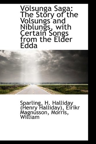Volsunga Saga: The Story of the Volsungs and Niblungs, With Certain Songs from the Elder Edda by ...