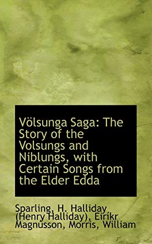Volsunga Saga: The Story of the Volsungs and Niblungs, With Certain Songs from the Elder Edda by ...